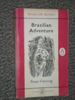 Brazilian Adventure by Peter Fleming