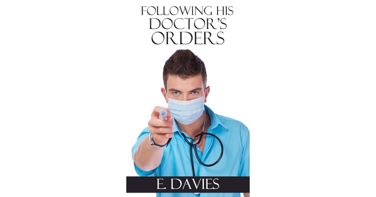 Following His Doctor's Orders by E. Davies