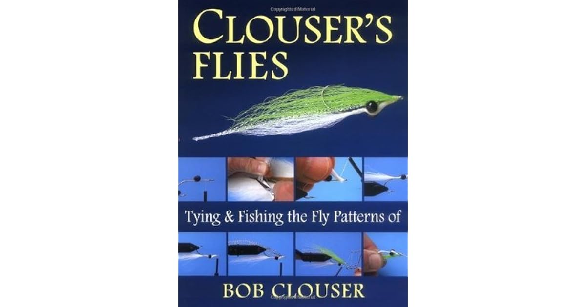 Clouser's Flies: Tying and Fishing the Fly Patterns of Bob Clouser by ...