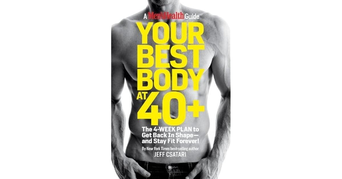 Your Best Body at 40+: The 4-Week Plan to Get Back in Shape-and Stay ...