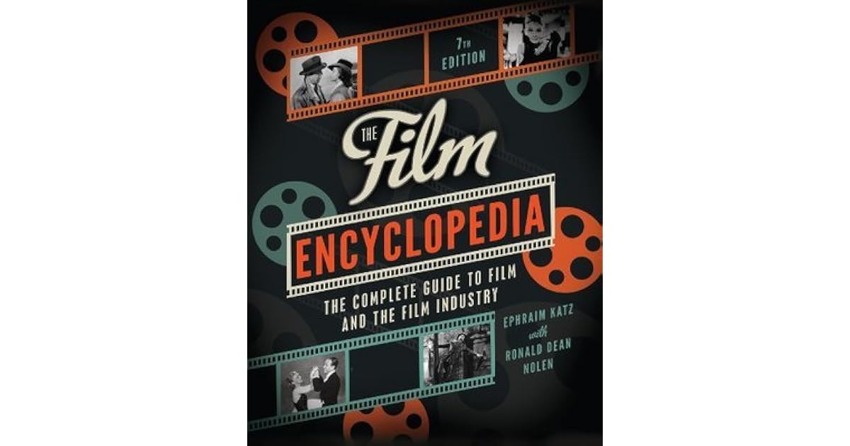 The Film Encyclopedia: The Complete Guide to Film and the Film Industry ...
