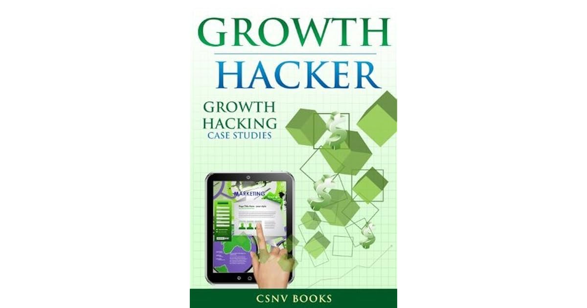 Growth Hacker - Growth Hacking Case Studies by CSNV Books