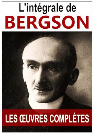 L'intégrale de Bergson: Les oeuvres complètes by Henri Bergson