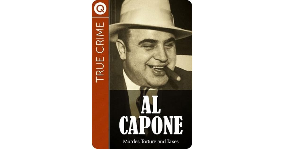 True Crime : Al Capone - Murder, Torture and Taxes by QUIK ebooks