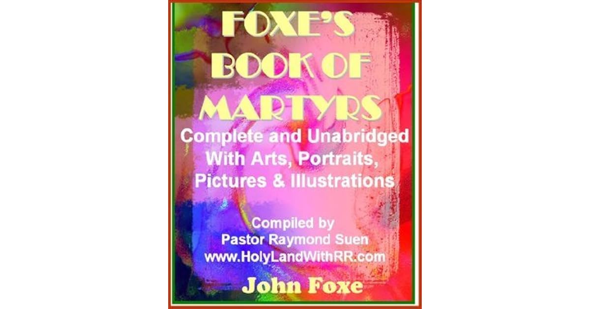 The Illustrated Foxe's Book of Martyrs: Complete and Unabridged with ...