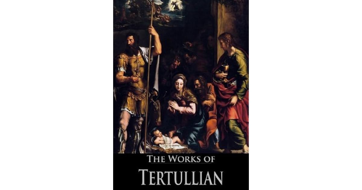 The Complete Works of Tertullian (33 Books) by Tertullian