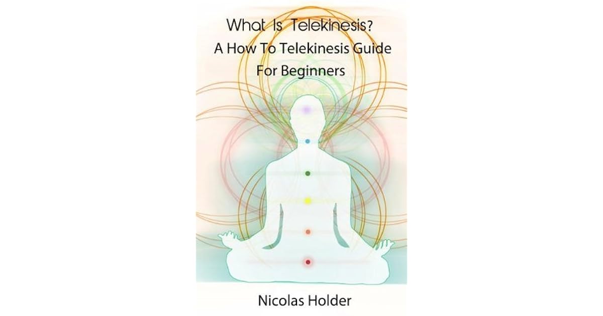 What Is Telekinesis?: A How to Telekinesis Guide for Beginners by ...