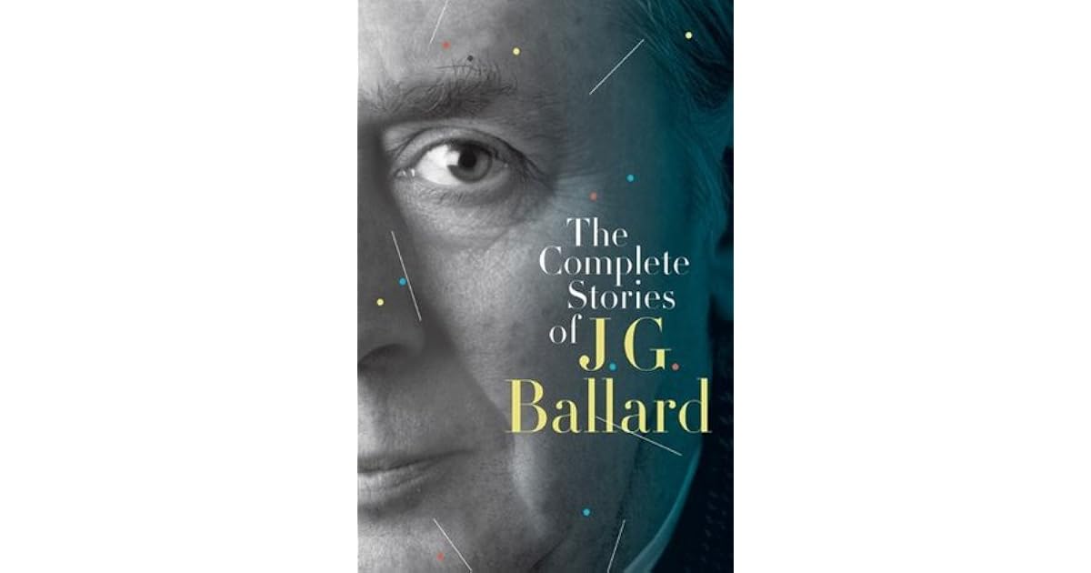 The Complete Stories of J. G. Ballard by J.G. Ballard