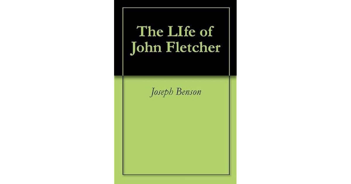The Life of John Fletcher by Joseph Benson