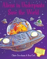 Aliens in Underpants Save the World by Claire Freedman