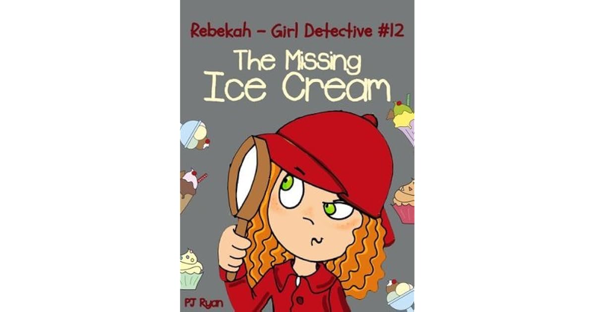 The Missing Ice Cream (Rebekah - Girl Detective #12) by P.J. Ryan