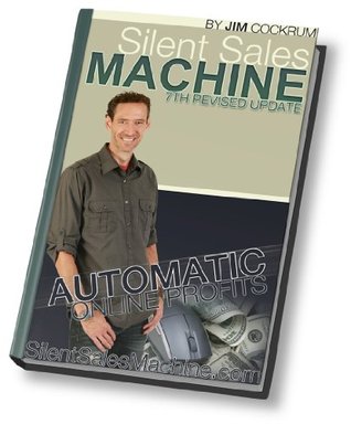 Silent Sales Machine: Automatic Online Profits by Jim Cockrum