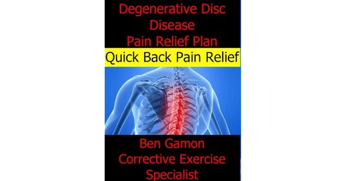 Degenerative Disc Disease Pain Relief Plan by Ben Gamon