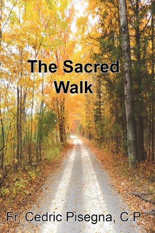 The Sacred Walk by Pisegna CP, Fr. Cedric