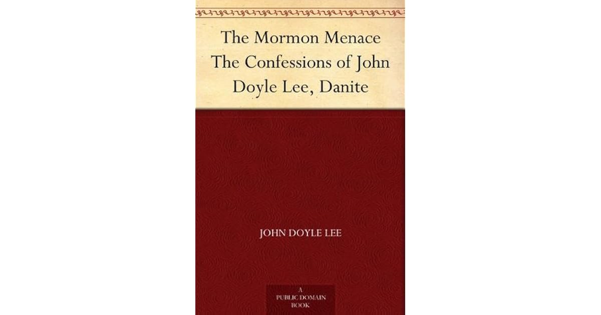 The Mormon Menace The Confessions of John Doyle Lee, Danite by John ...
