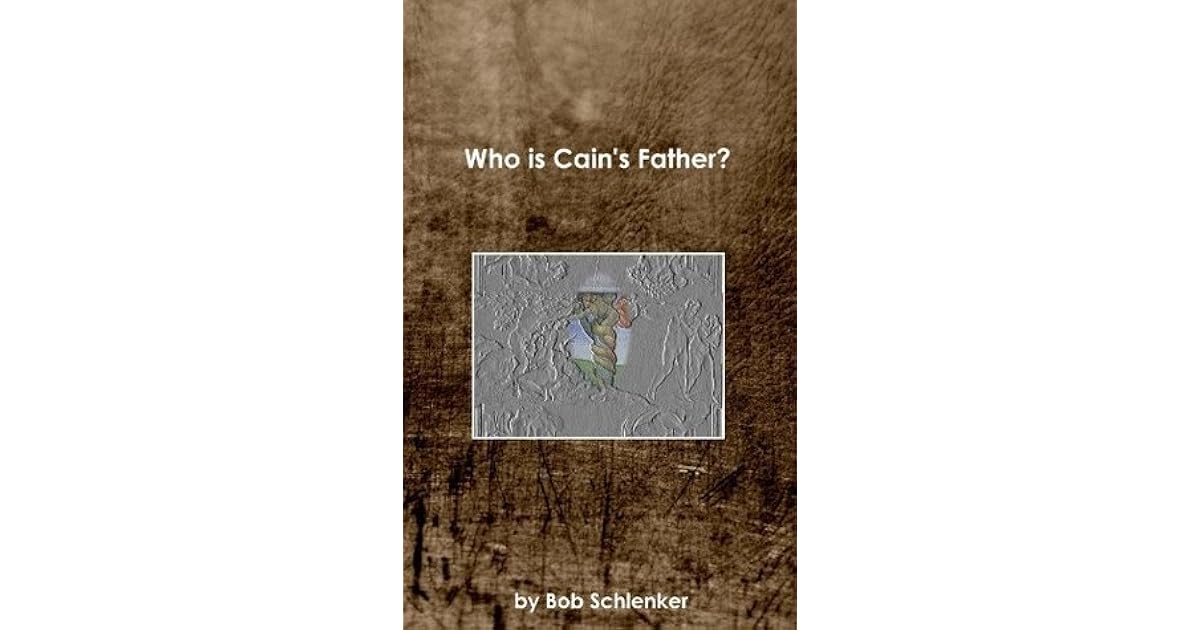Who is Cain's Father? by Bob Schlenker