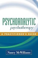 Psychoanalytic Psychotherapy: A Practitioner's Guide by Nancy McWilliams