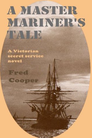 A MASTER MARINER'S TALE: A Victorian Action Adventure, Espionage and ...