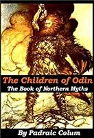 The Children of Odin: The Book of Northern Myths by Padraic Colum