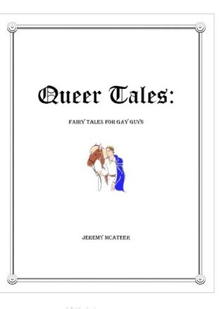 Queer Tales: Fairy Tales for Gay Guys by Jeremy McAteer