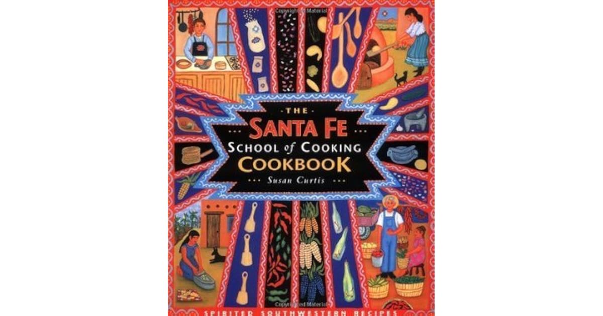 The Santa Fe School of Cooking Cookbook by Susan D. Curtis