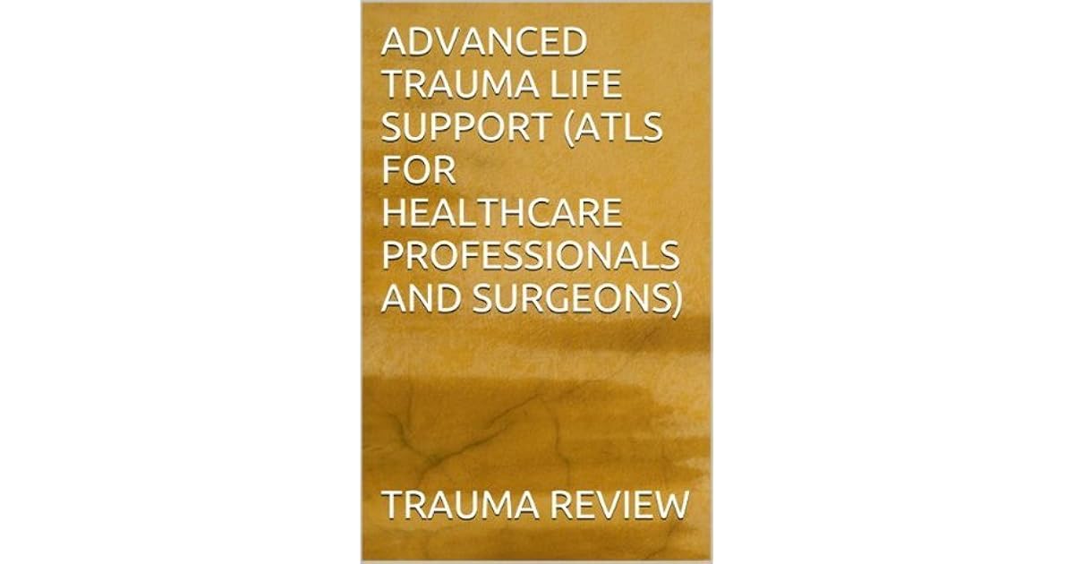 ADVANCED TRAUMA LIFE SUPPORT by TRAUMA REVIEW