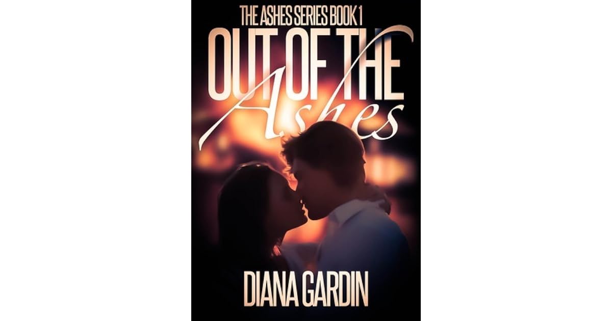 Out of the Ashes (The Ashes Series Book 1) by Diana Gardin