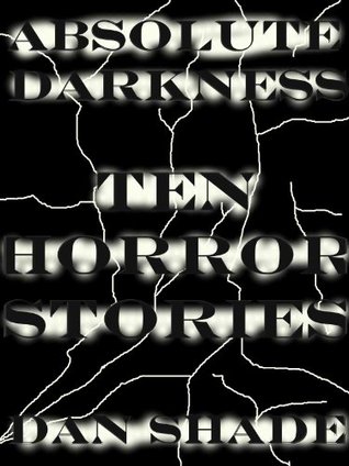 Absolute Darkness by Dan Shade