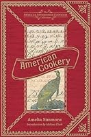 The First American Cookbook: A Facsimile of "American Cookery," 1796 by ...