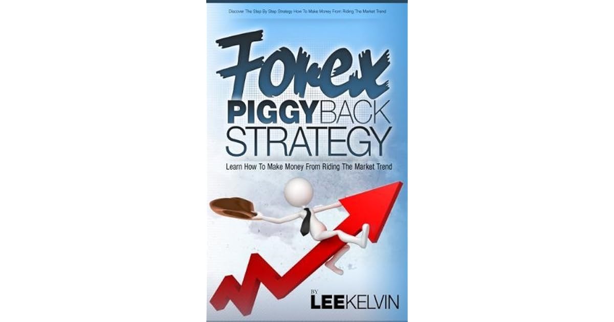 Forex Piggyback Strategy - Learn How To Piggyback on the Market Trend ...