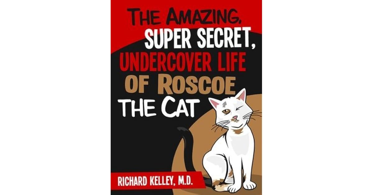 The Amazing, Super Secret, Undercover Life of Roscoe the Cat by Richard ...