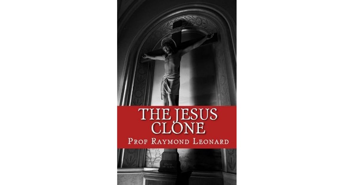 The Jesus Clone by Raymond Leonard