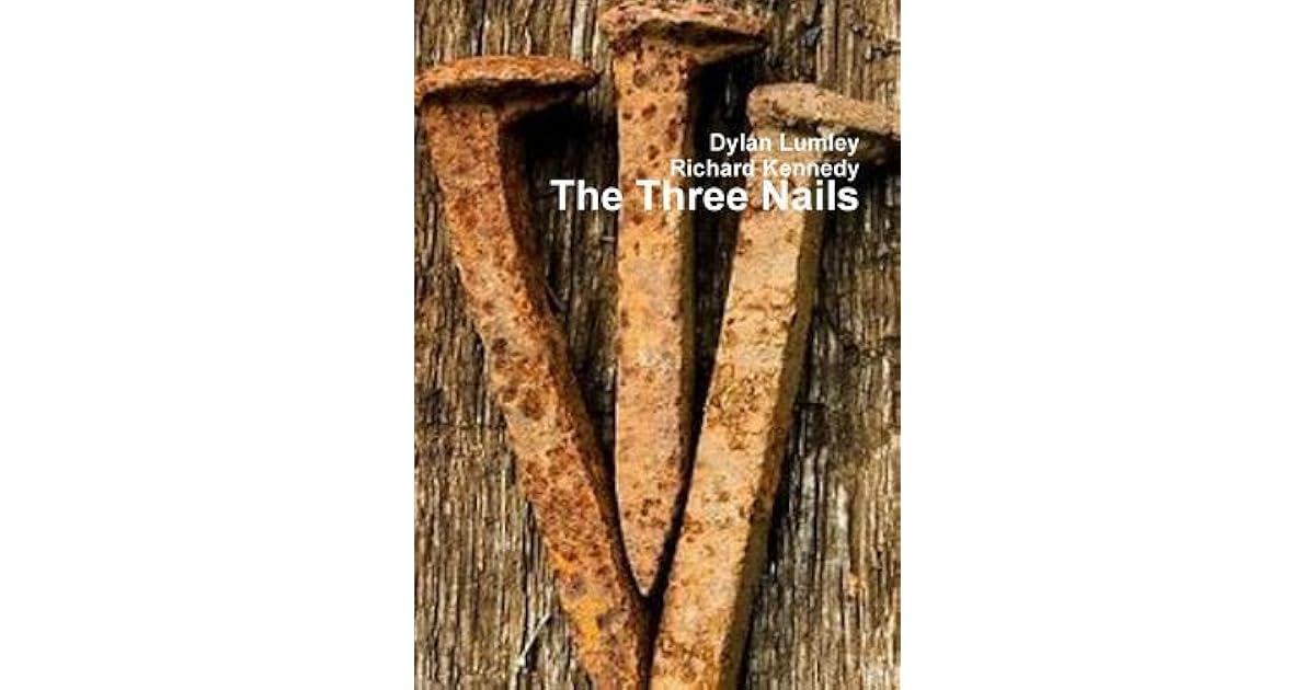 The Three Nails by Dylan Lumley