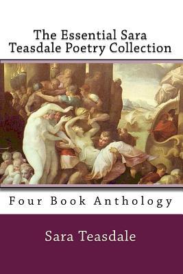 The Essential Sara Teasdale Poetry Collection by Sara Teasdale