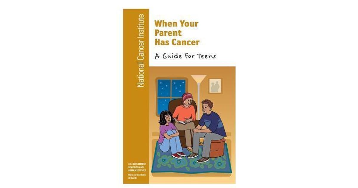 When Your Parent Has Cancer: A Guide for Teens by National Cancer Institute