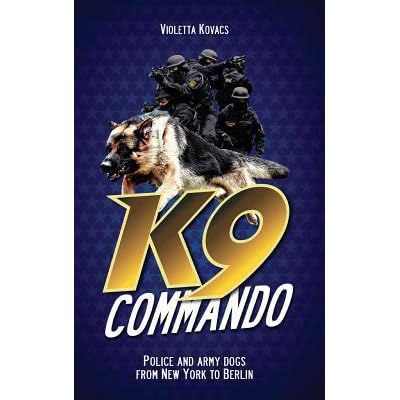 K9 Commando: Police and Army Dogs from New York to Berlin by Violetta ...
