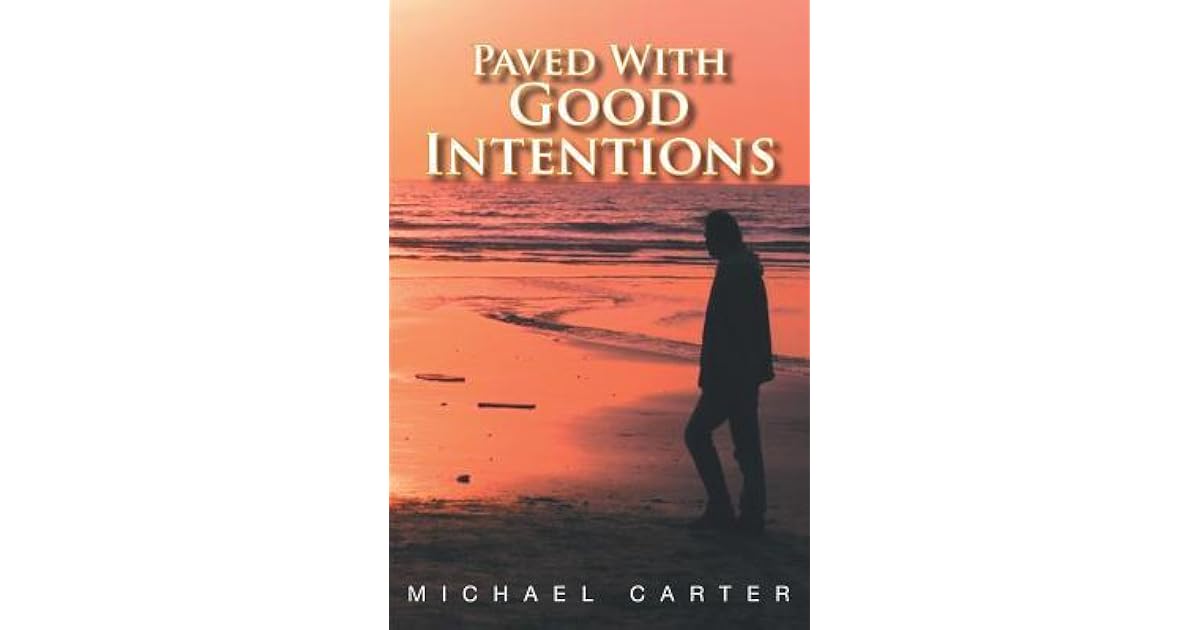 Paved with Good Intentions by Michael Christopher Carter