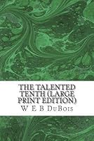 The Talented Tenth by W.E.B. Du Bois — Reviews, Discussion, Bookclubs ...