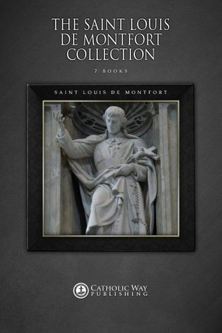 The Saint Louis de Montfort Collection [7 Books] by Louis de Montfort