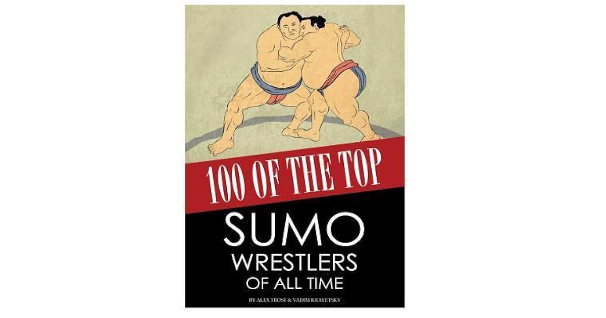 100 of the Top Sumo Wrestlers of All Time by Alex Trost