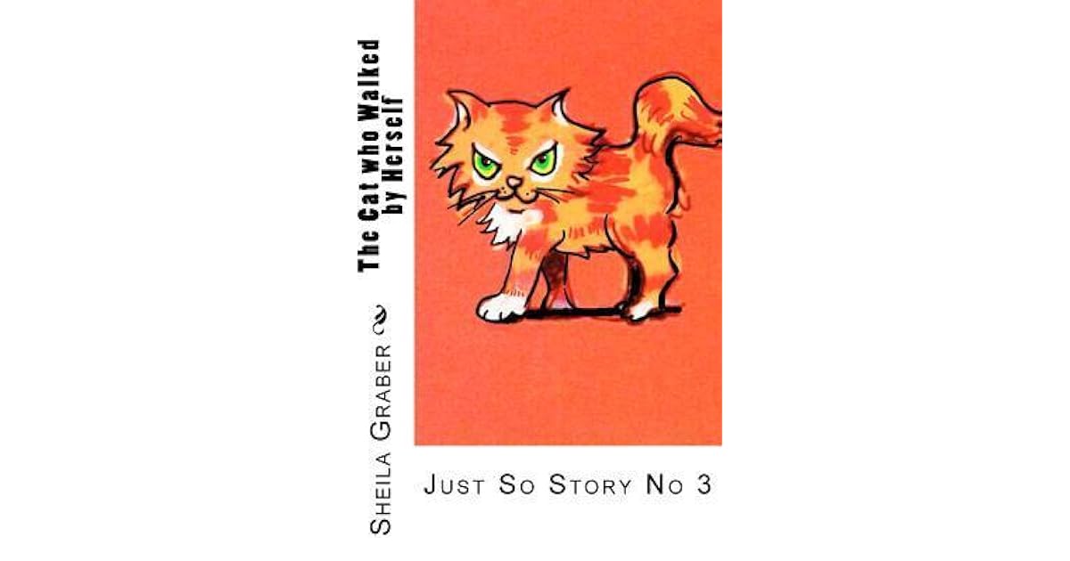 The Cat Who Walked by Herself (Just So Story #3) by Sheila Graber