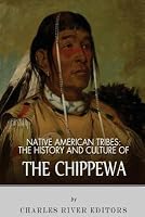Native American Tribes: The History and Culture of the Chippewa by ...