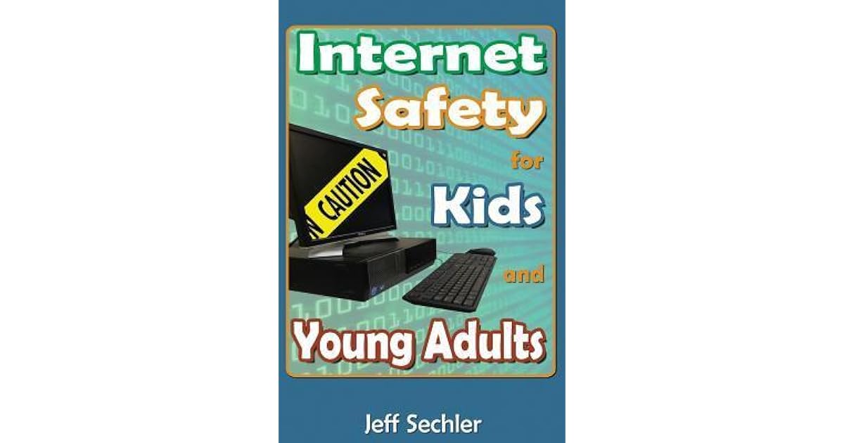 Internet Safety for Kids and Young Adults by Jeff Sechler