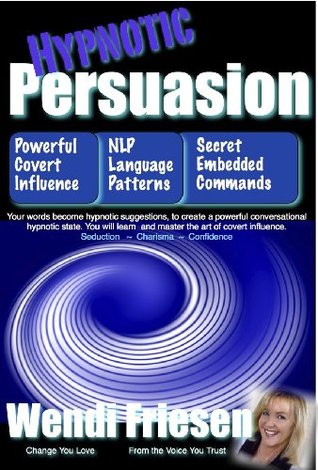 Hypnotic Persuasion- Learn the secrets of language patterns, anchoring, covert hypnosis and how ...
