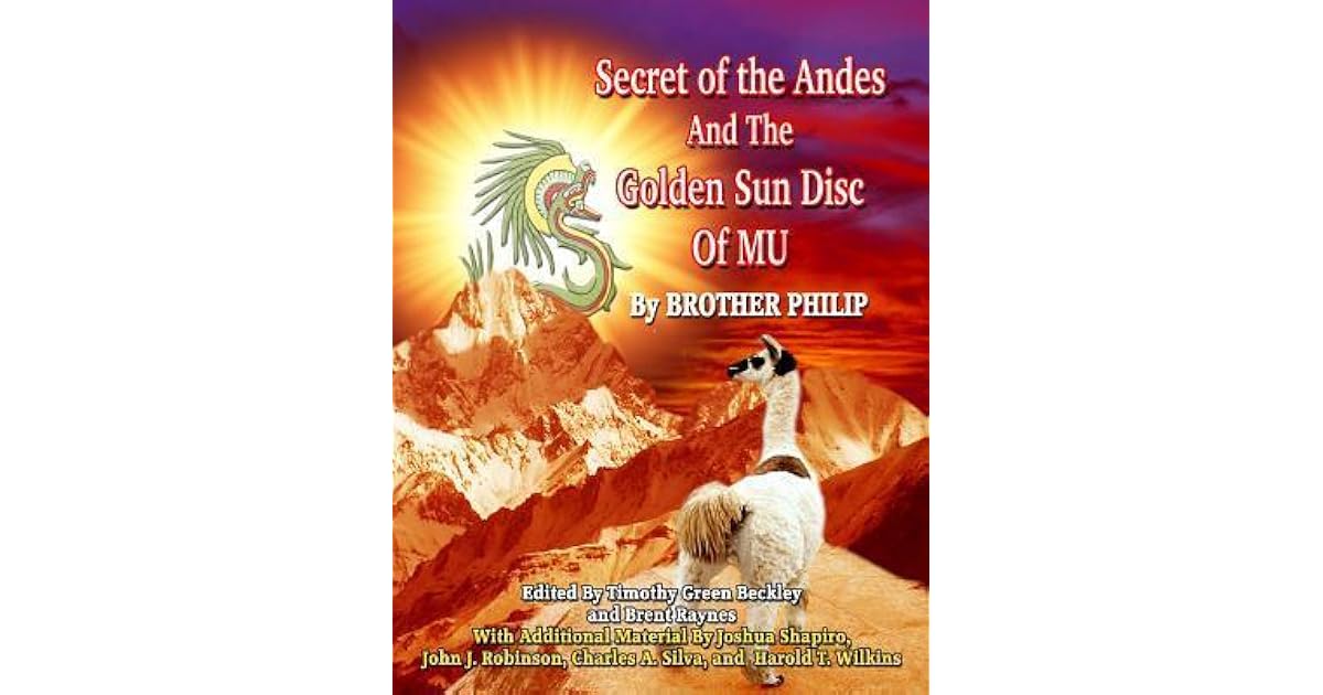 Secret of the Andes and the Golden Sun Disc of Mu by Brother Philip