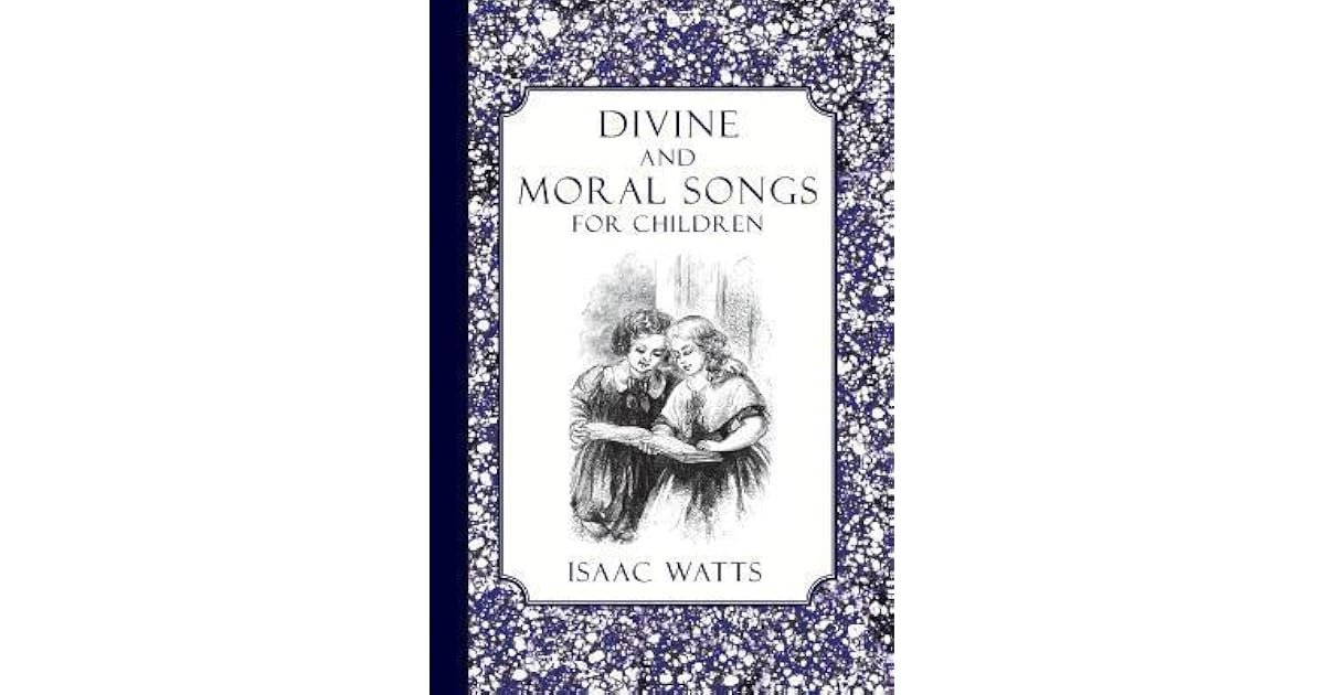 Divine and Moral Songs for Children by Isaac Watts