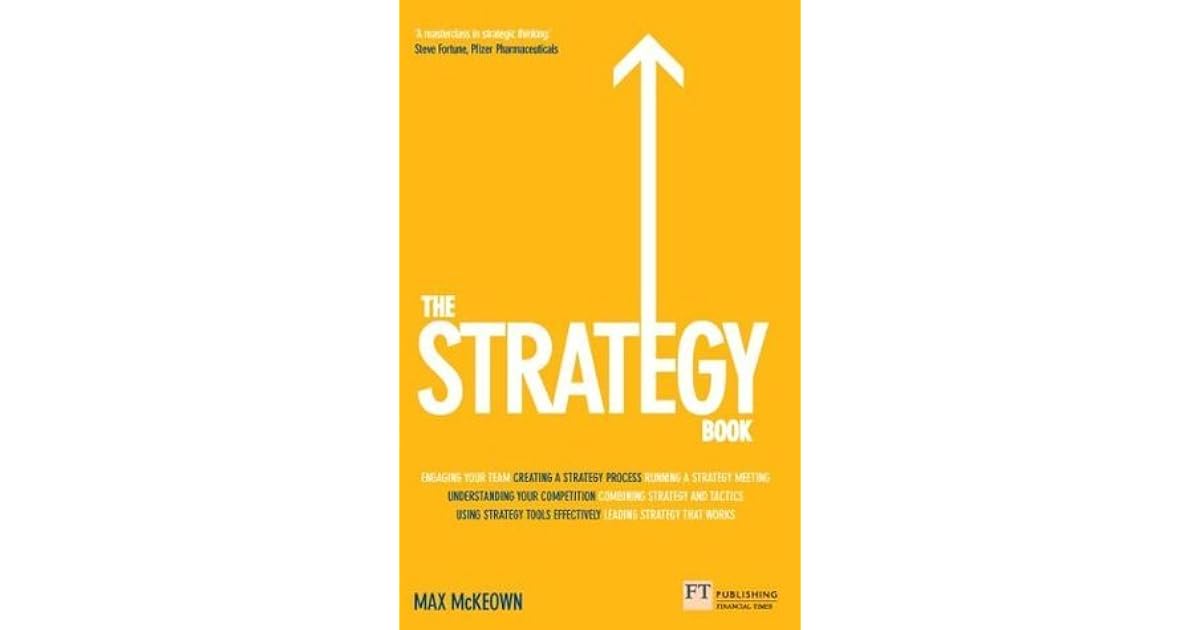 The Strategy Book: How to Think and Act Strategically to Deliver ...