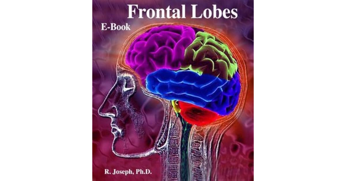 Frontal Lobes by Rhawn Gabriel Joseph