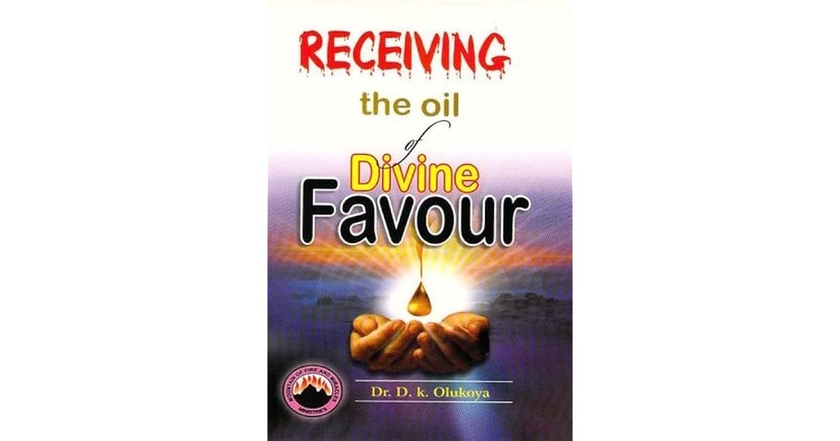 Receiving the Oil of Divine Favour by D.K. Olukoya