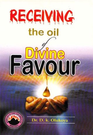 Receiving the Oil of Divine Favour by D.K. Olukoya